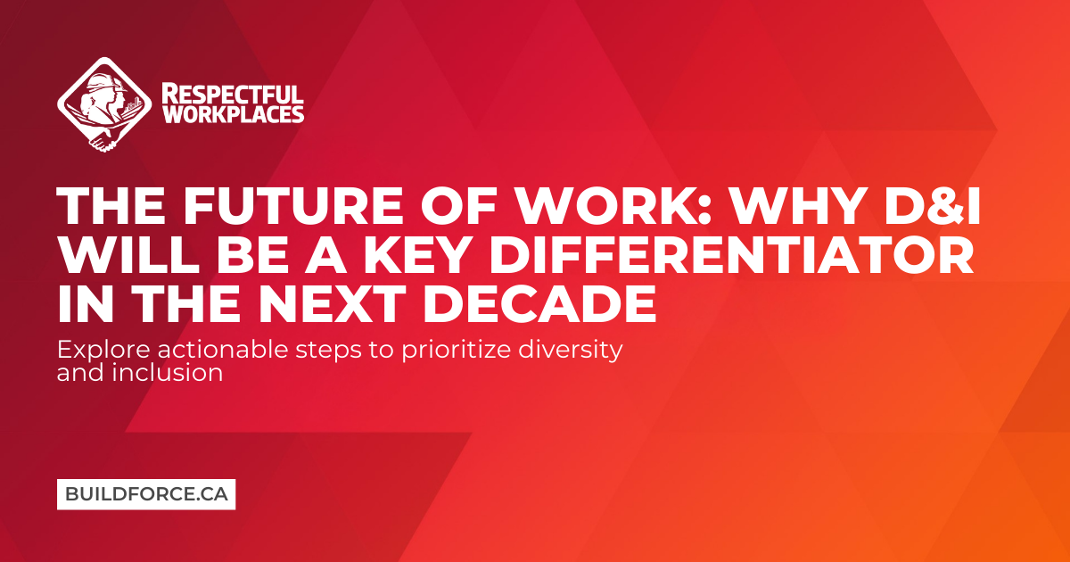 The future of work: Why D&I will be a key differentiator in the next decade - BuildForce Canada